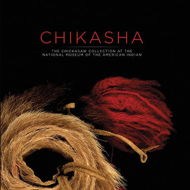 Chikasha: The Chickasaw Collection at the National Museum of the Ameri ...