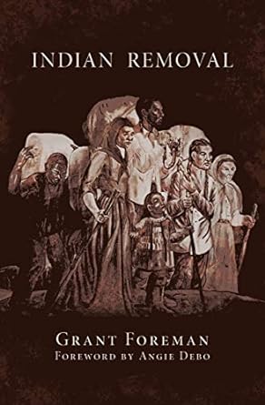 Indian Removal: The Emigration of the Five Civilized Tribes of Indians ...